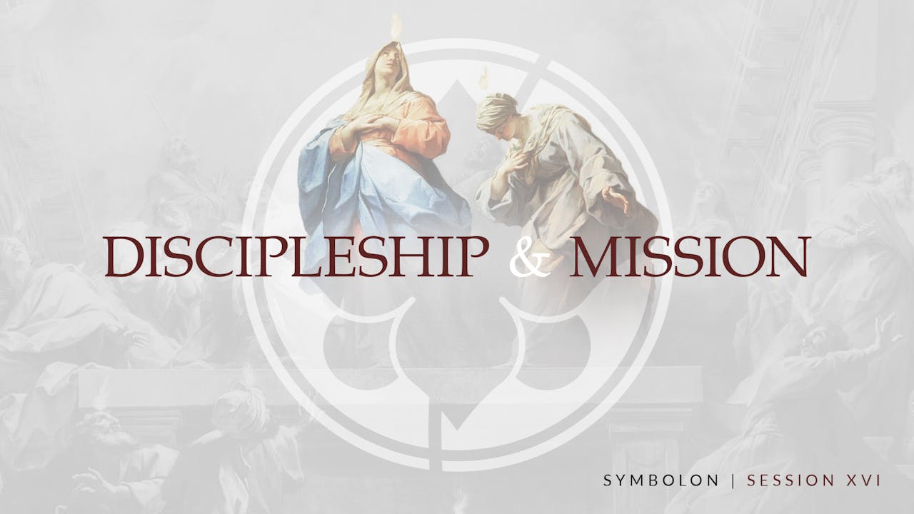 Discipleship and Mission | Symbolon | Session 16 - Symbolon: The Faith ...