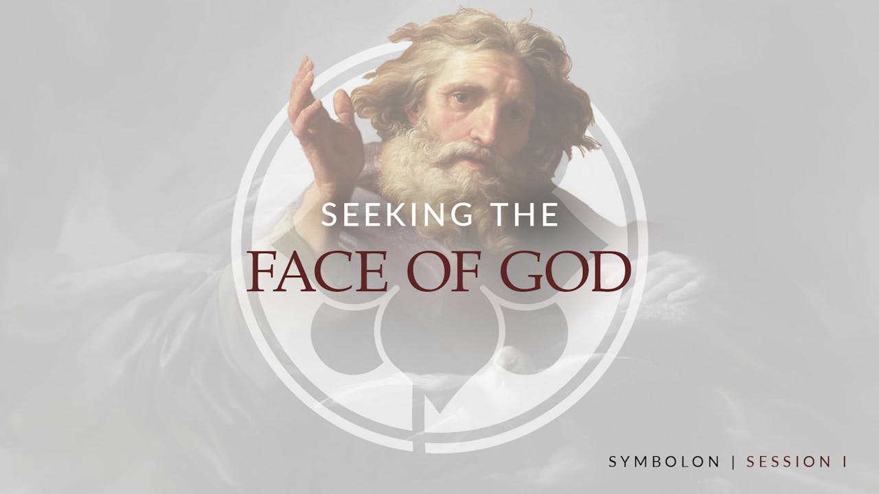 Seeking the Face of God | Symbolon | Session 1 - Symbolon: The Faith of ...