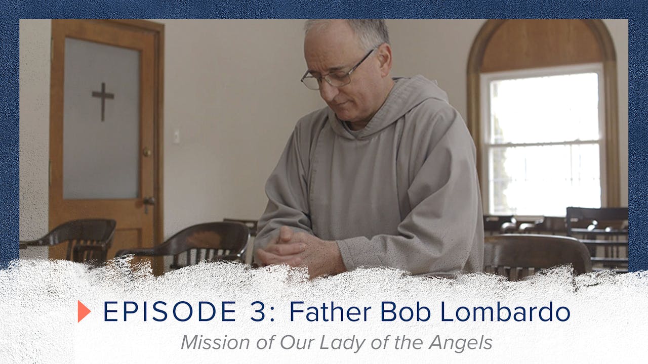 Episode 3: Father Bob Lombardo - Mission of Our Lady of the Angels ...