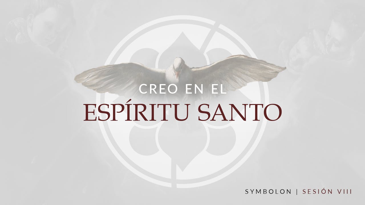 Creo en el Espíritu Santo | Symbolon | Sesión 8 - Symbolon: La Fe de la ...