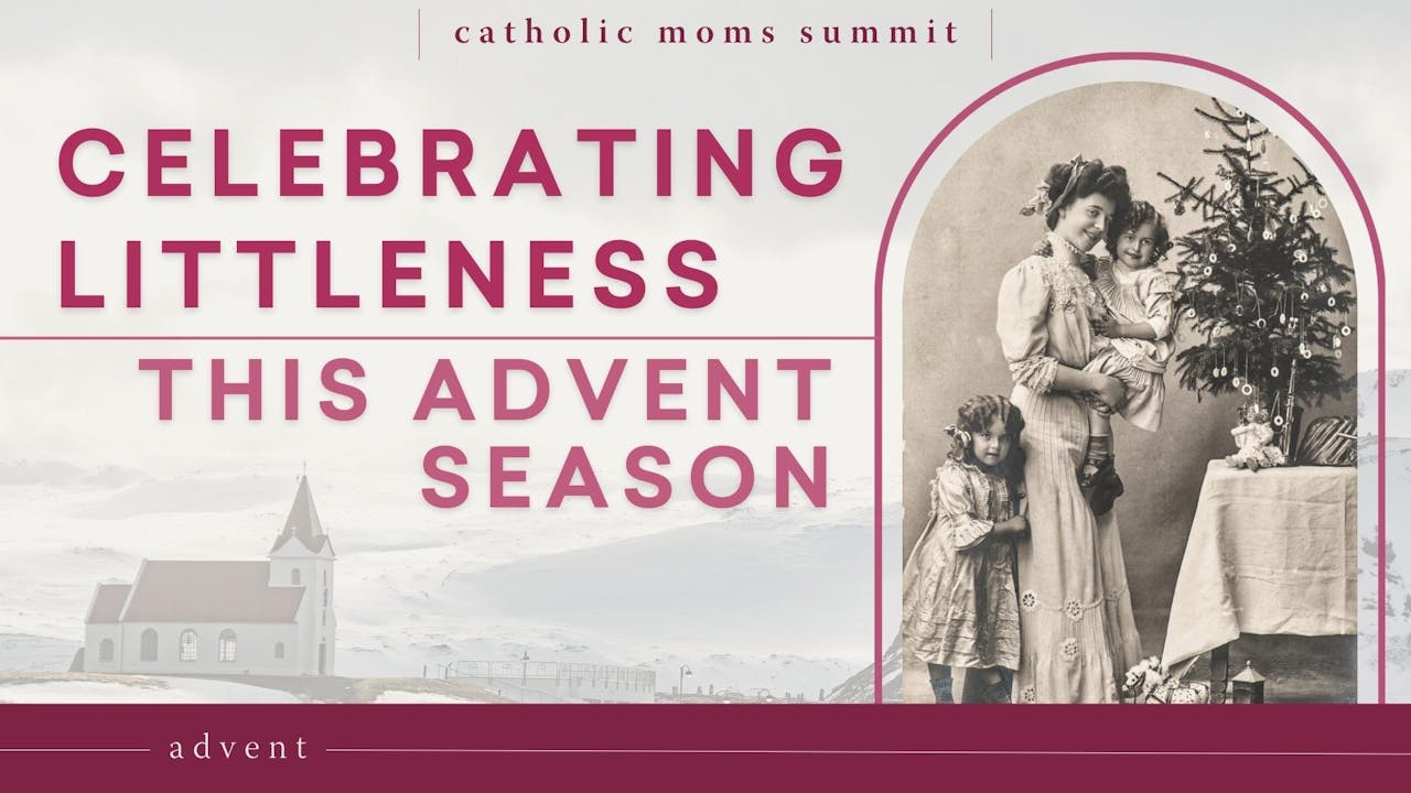 Celebrating Littleness this Advent Season - Advent - Formed