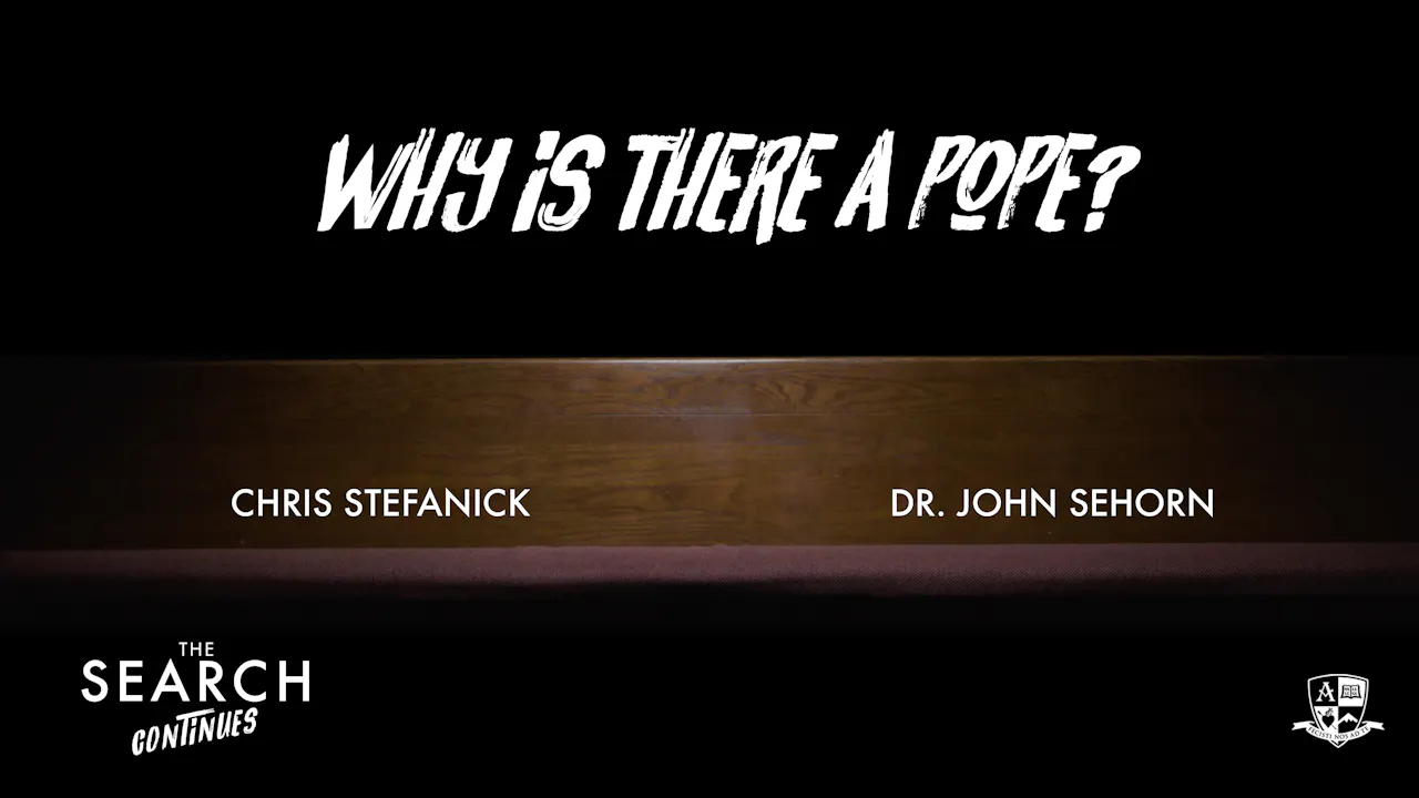 Why is there a Pope? - The Search Continues - Formed
