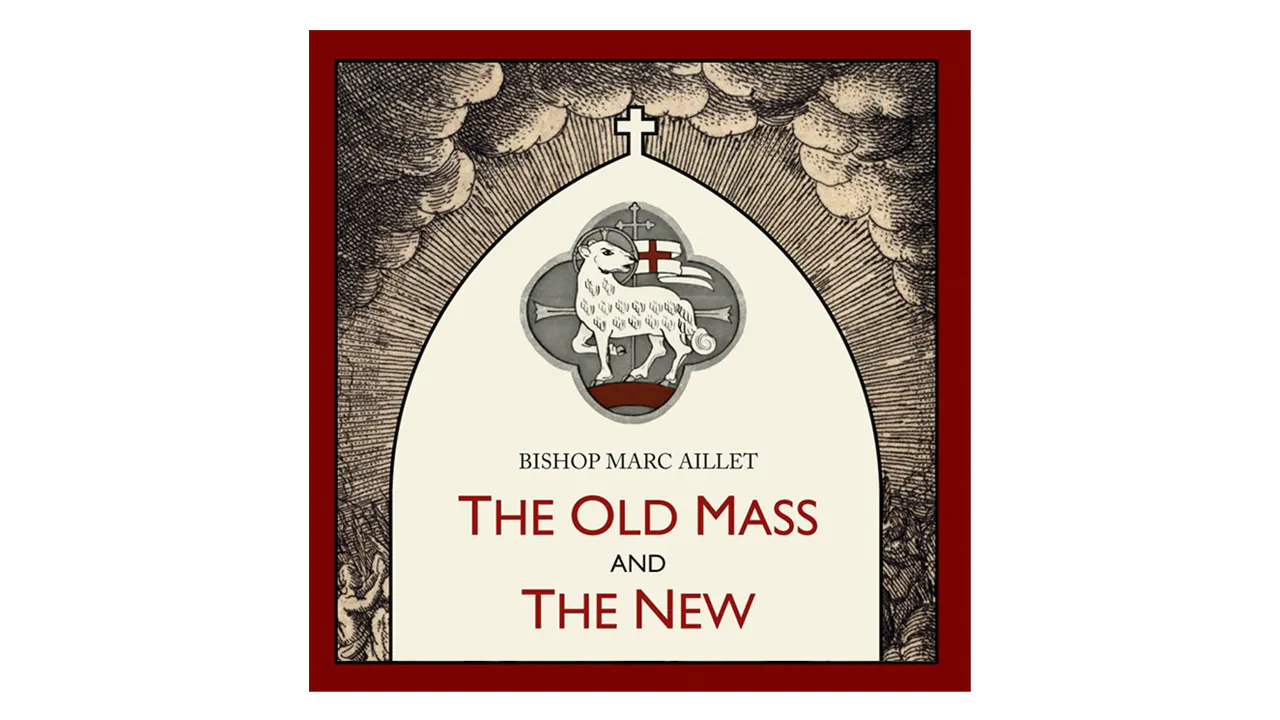 The Old Mass and the New by Bishop Marc Aillet - The Old Mass and the ...