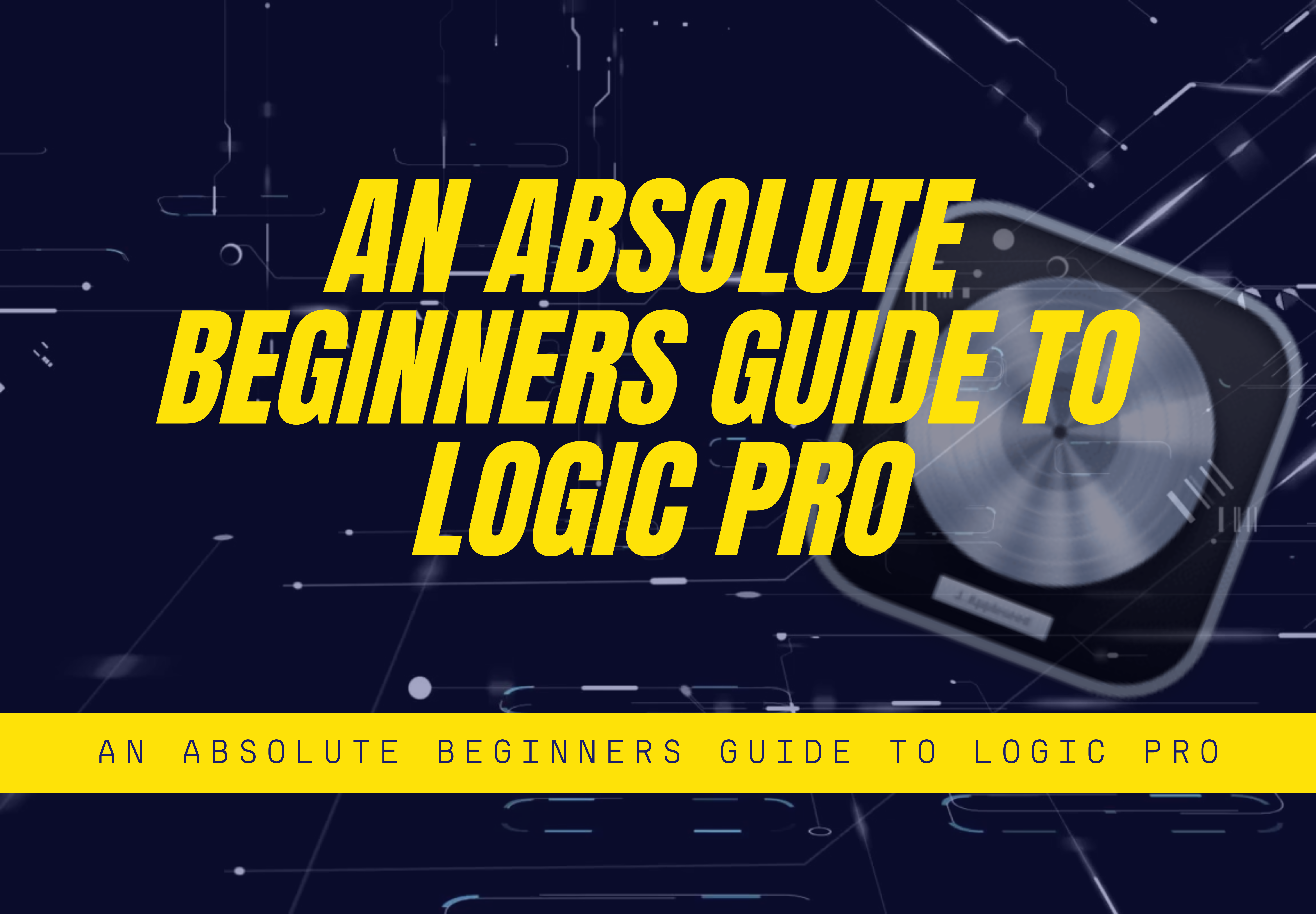 An Absolute Beginners Guide to Logic Pro - That Logic Pro Guy
