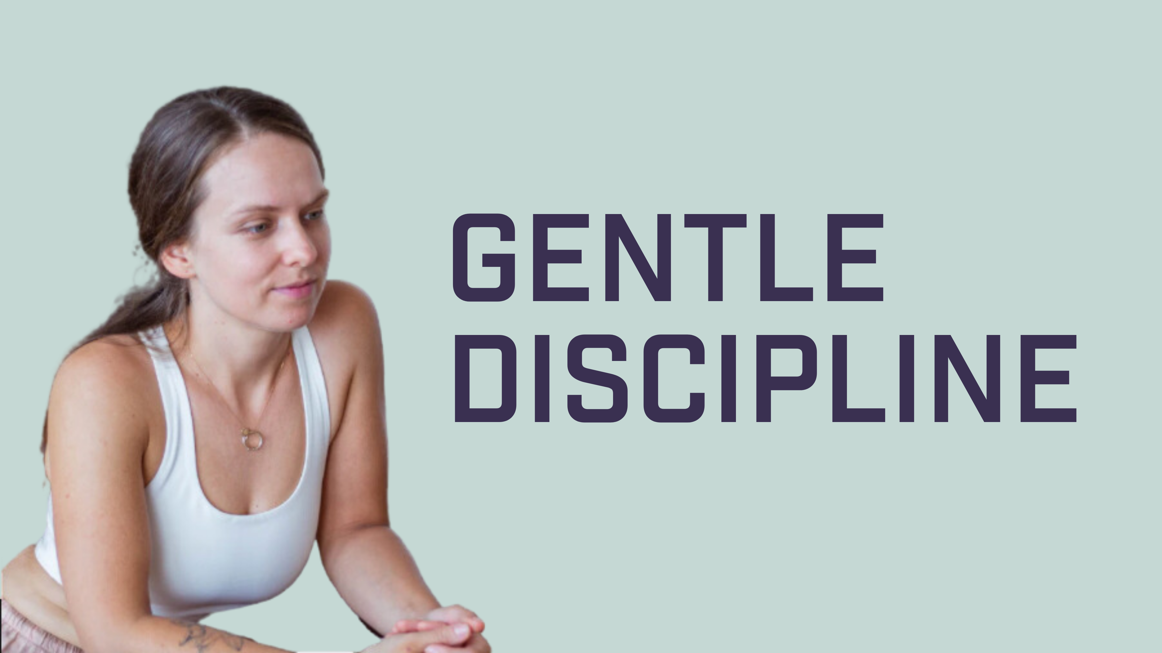Gentle Discipline - The Body School