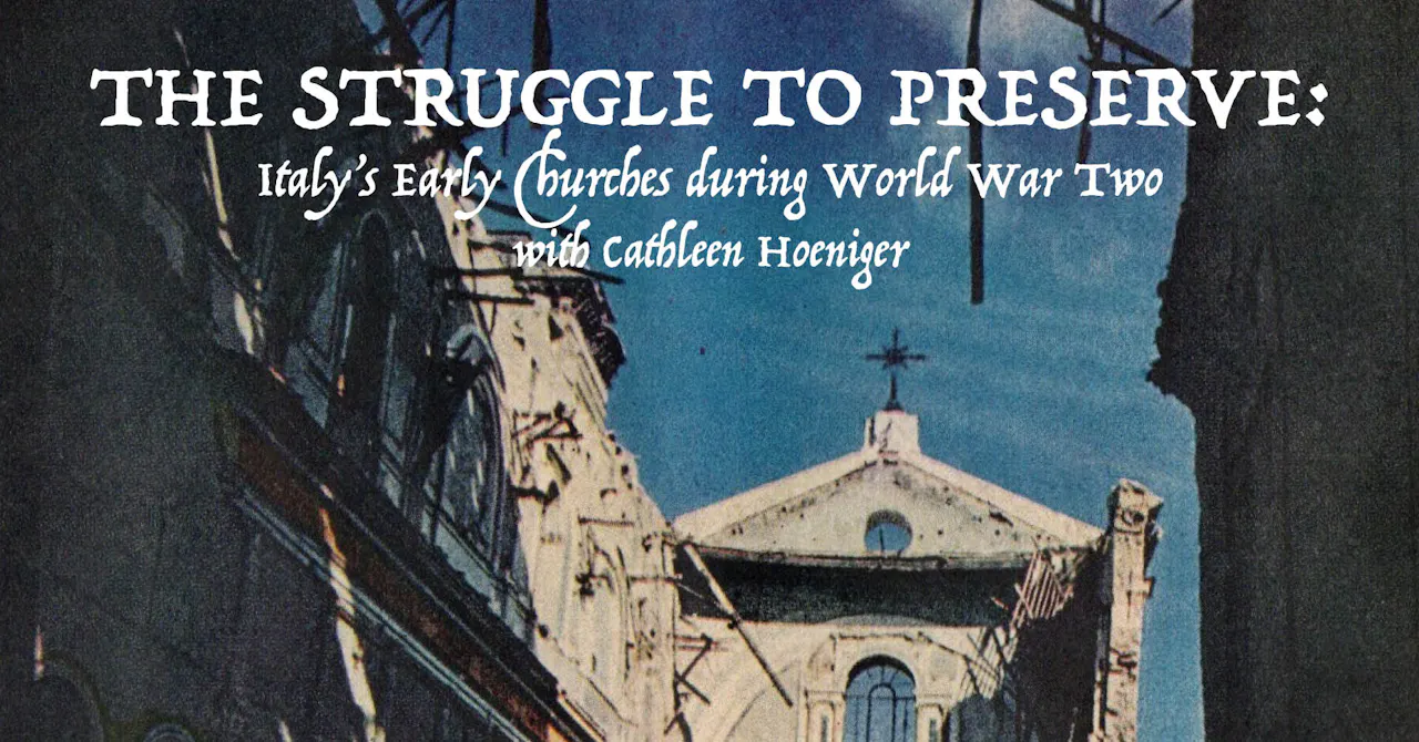 The Struggle to Preserve Italy’s Early Churches during World War Two ...