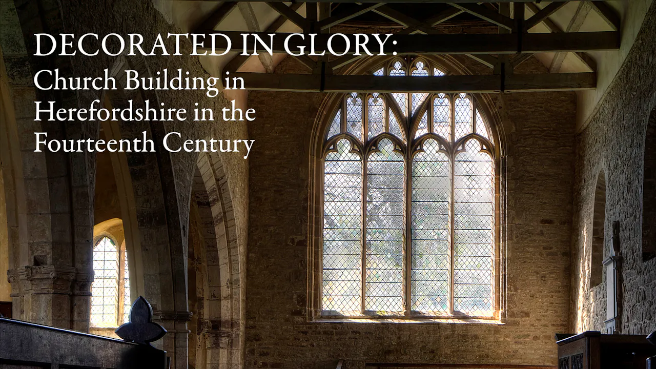 Decorated in Glory: Church Building in Herefordshire in the Fourteenth ...