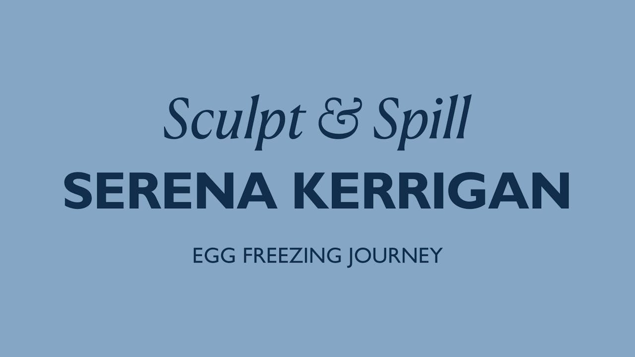 SCULPT + SPILL WITH SERENA KERRIGAN: FREEZING YOUR EGGS - The Sculpt Society