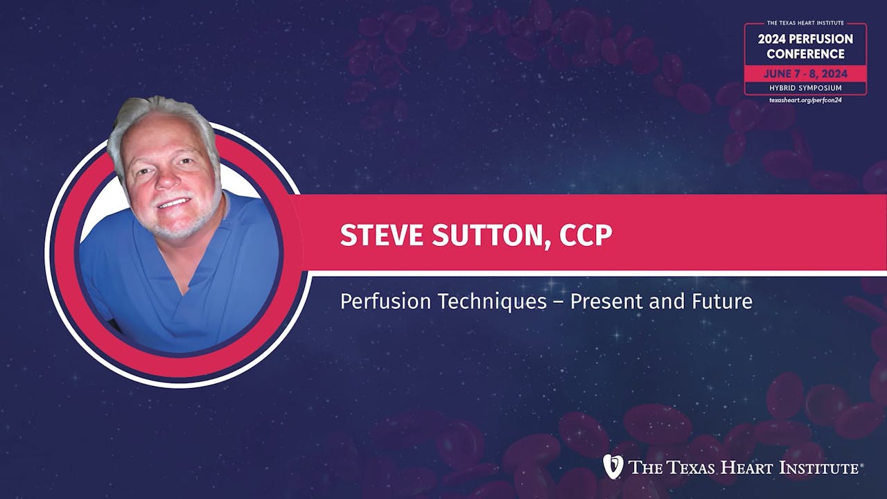 Steve Sutton, CCP | Perfusion Techniques – Present and Future - Texas Heart® TV by The Texas ...