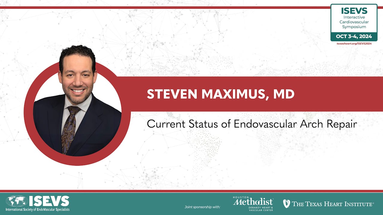 Steve Maximus, MD | Current Status of Endovascular Arch Repair - ISEVS ...
