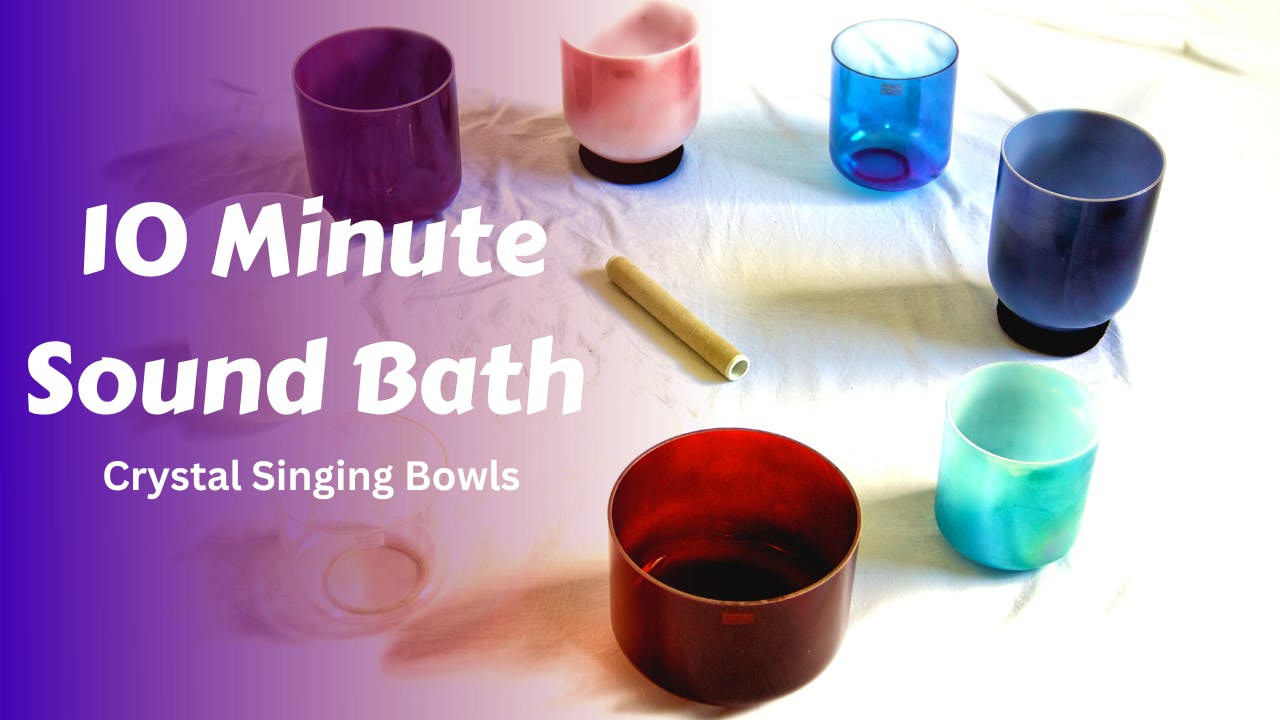 10 Minute Sound Bath | Crystal Singing Bowls - Meditation - YRS Self ...
