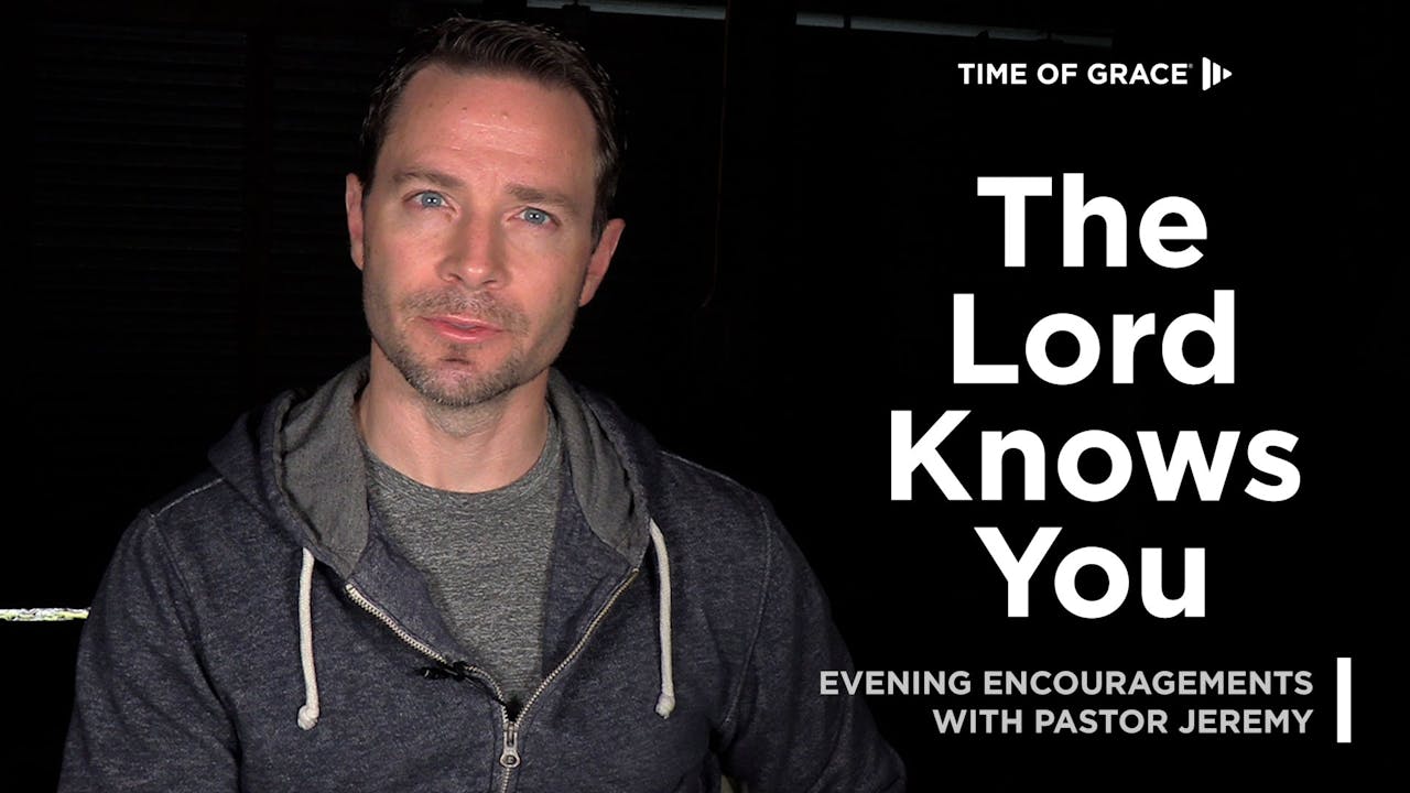 The Lord Knows You, 2/22/23 - Time of Grace