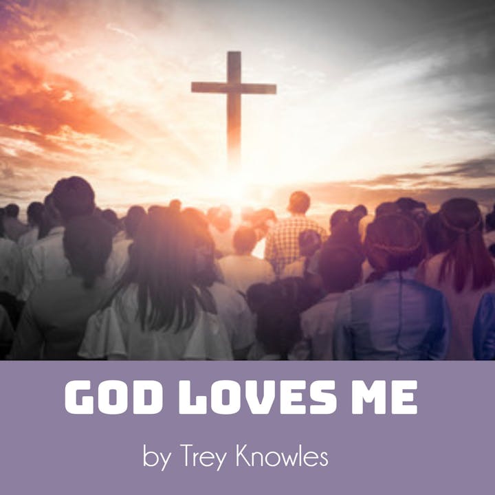God Loves Me - Trey Knowles Music - Trey Knowles Power Message Tv