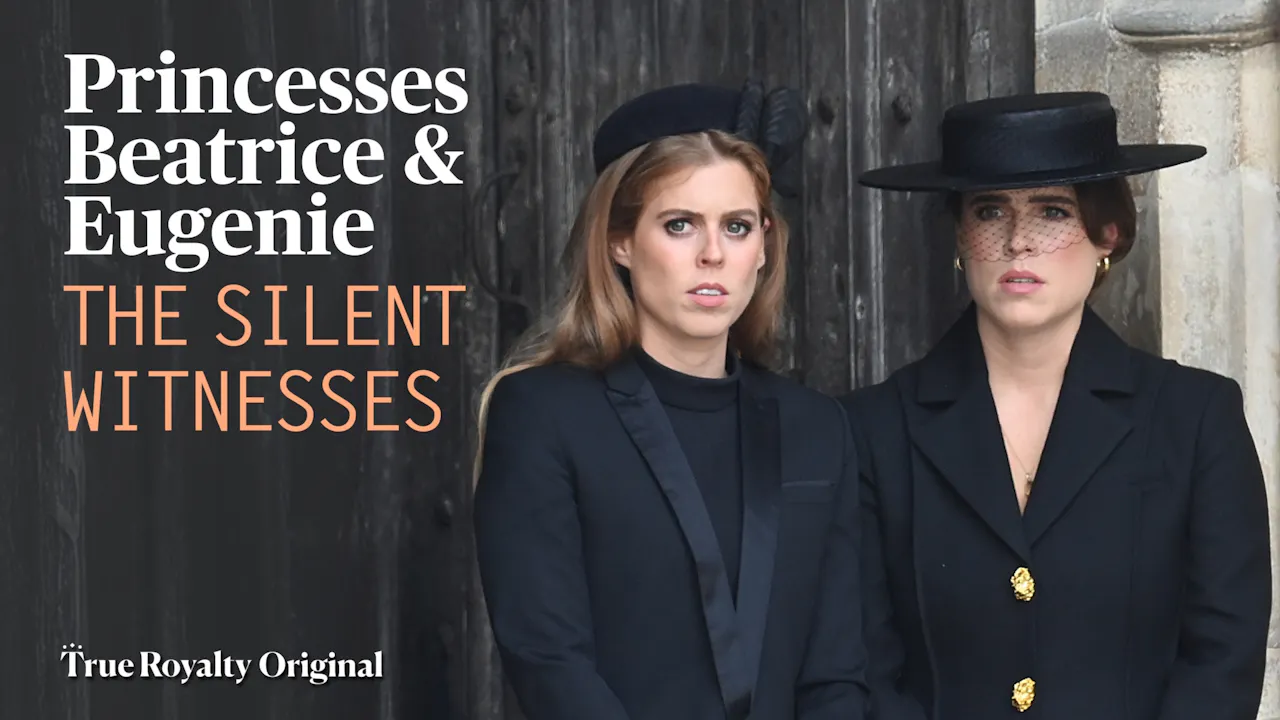 Princesses Beatrice & Eugenie: The Silent Witnesses - True Royalty TV