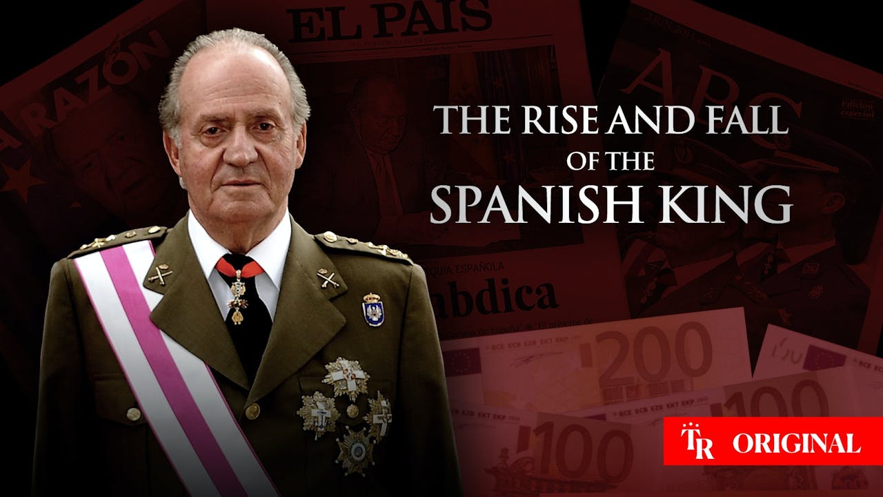 The Rise and Fall of The Spanish King - True Royalty TV
