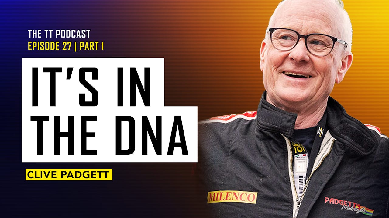 27. Clive Padgett - Part 1 - TT+