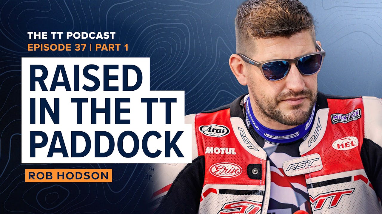 37. Rob Hodson - Part 1 - TT+