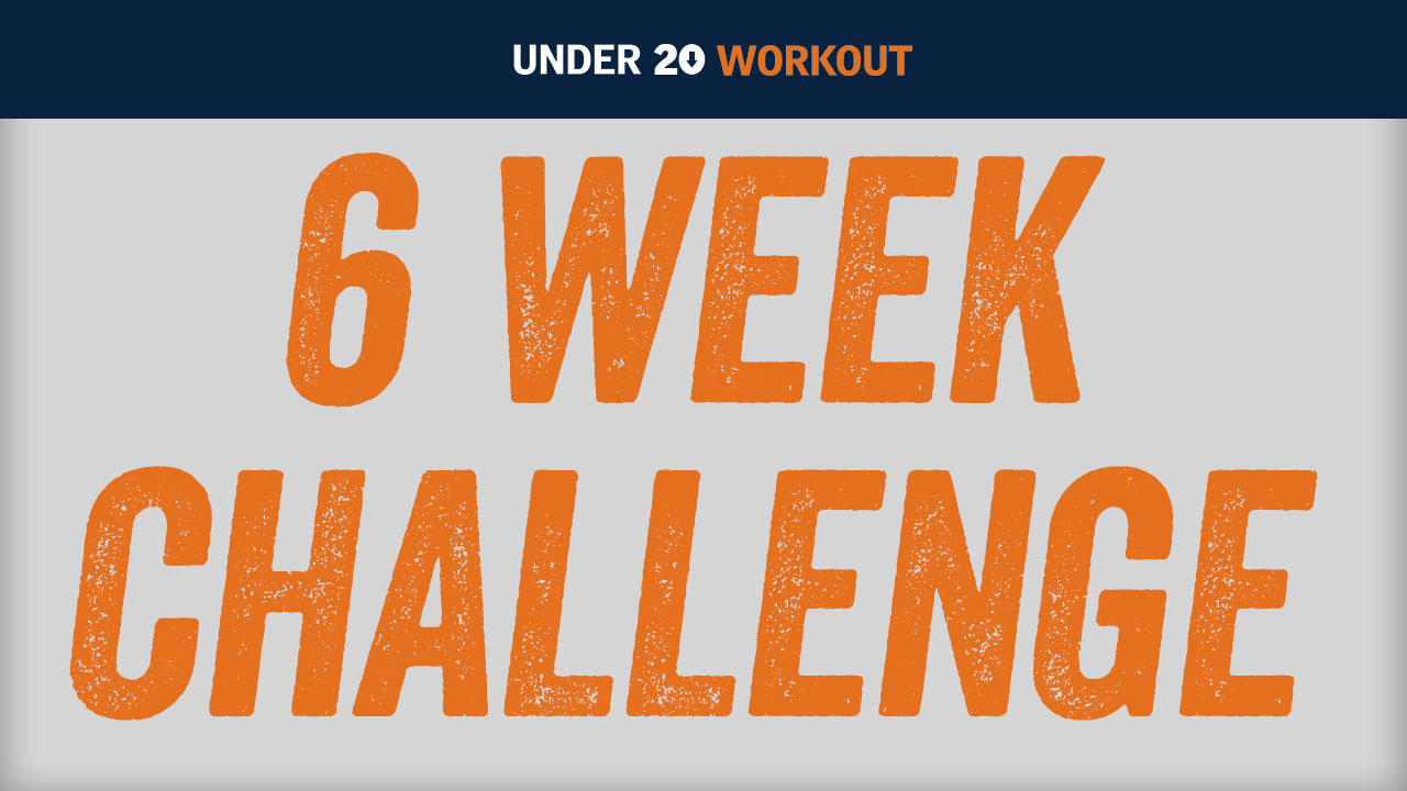 6 Week Challenge - Under 20 Workout