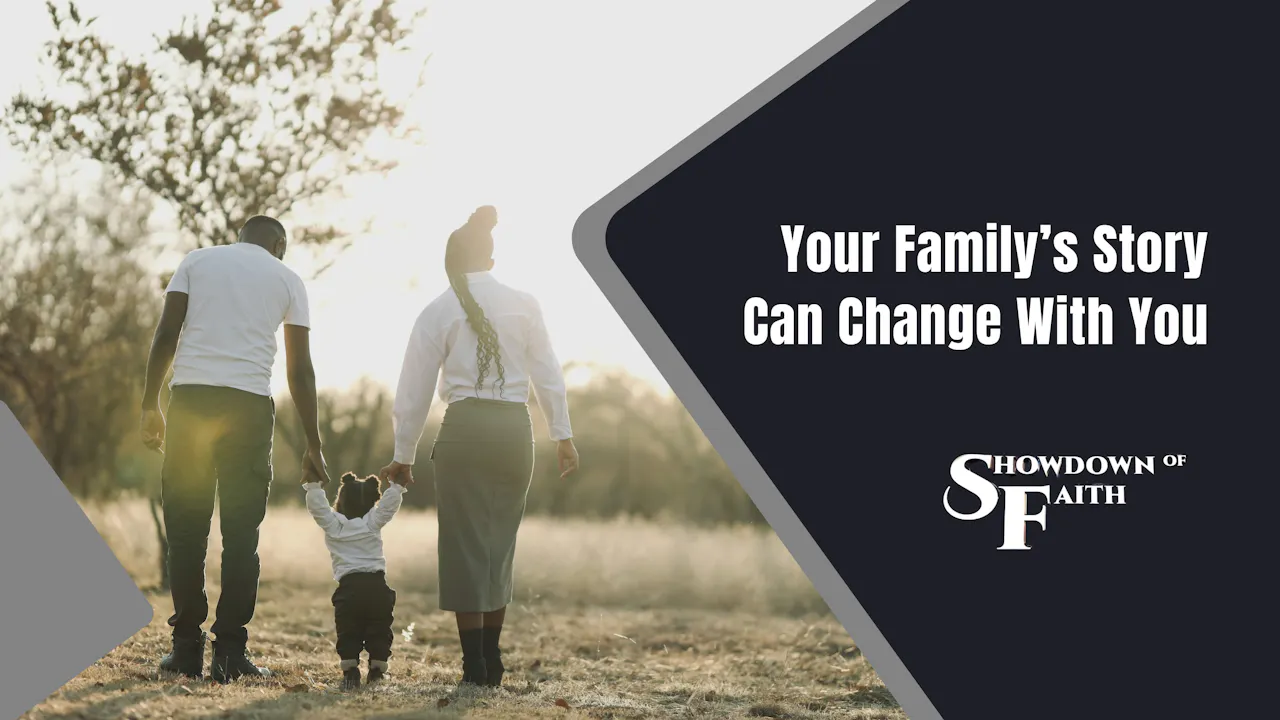Your Family’s Story Can Change With You - Showdown of Faith - ULFN