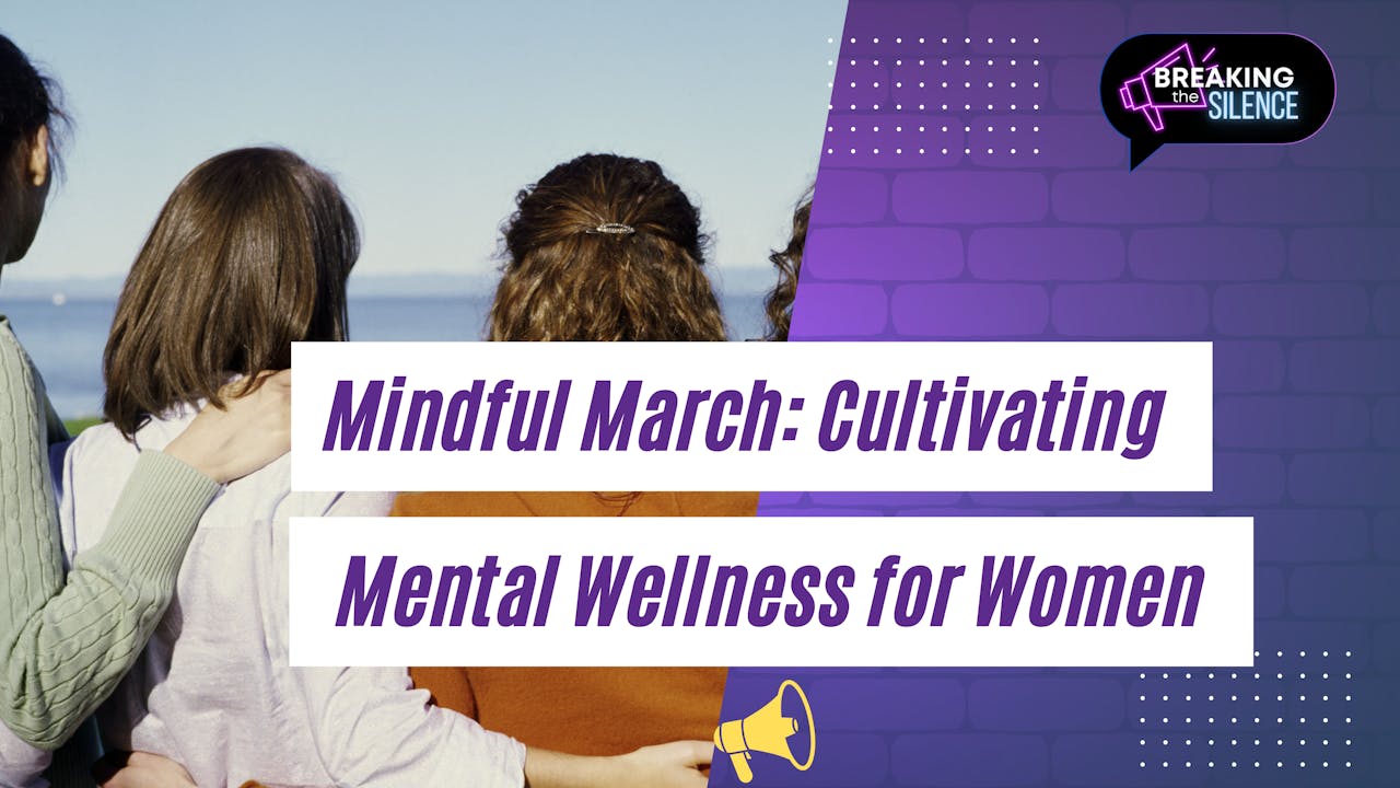 Mindful March: Cultivating Mental Wellness for Women - Breaking the ...