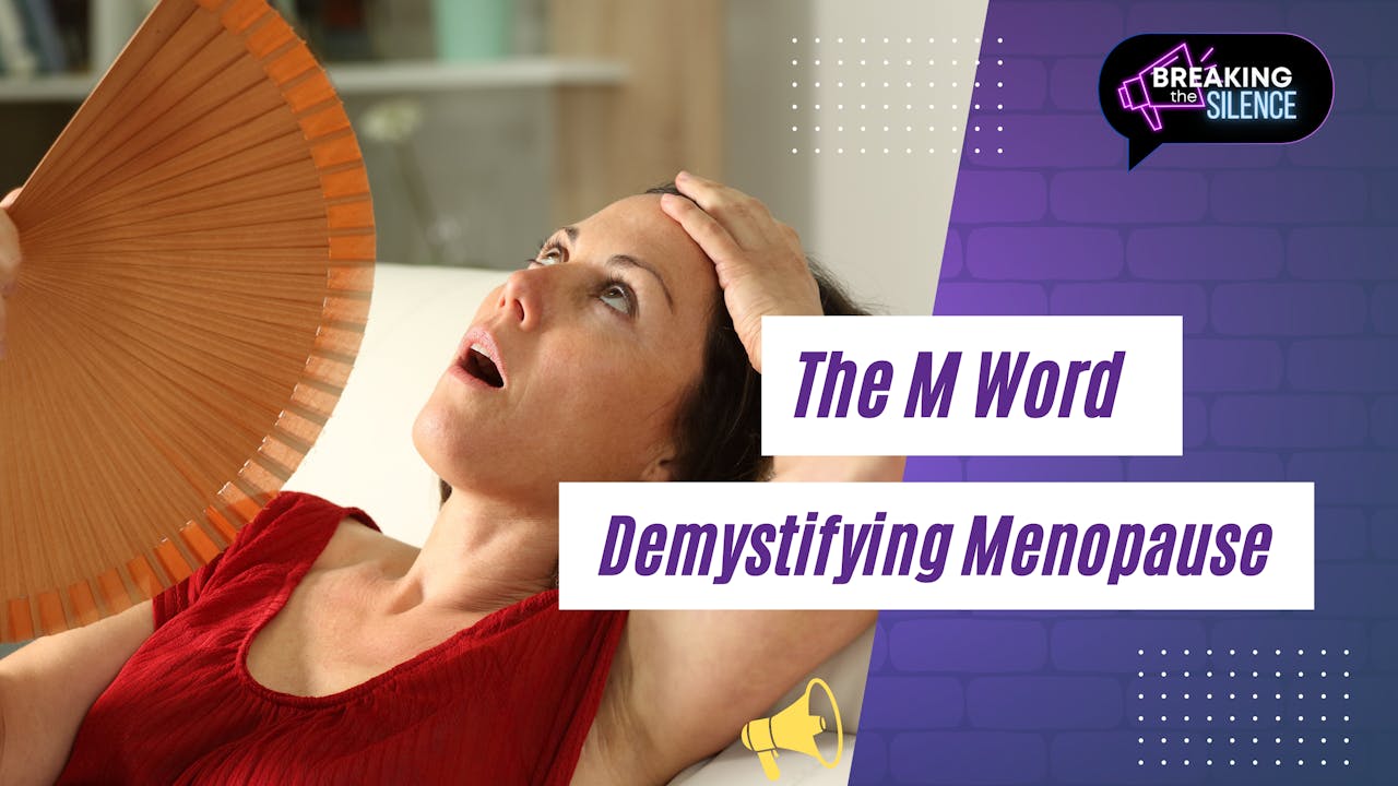 The M Word Demystifying Menopause - Breaking the Silence - ULFN