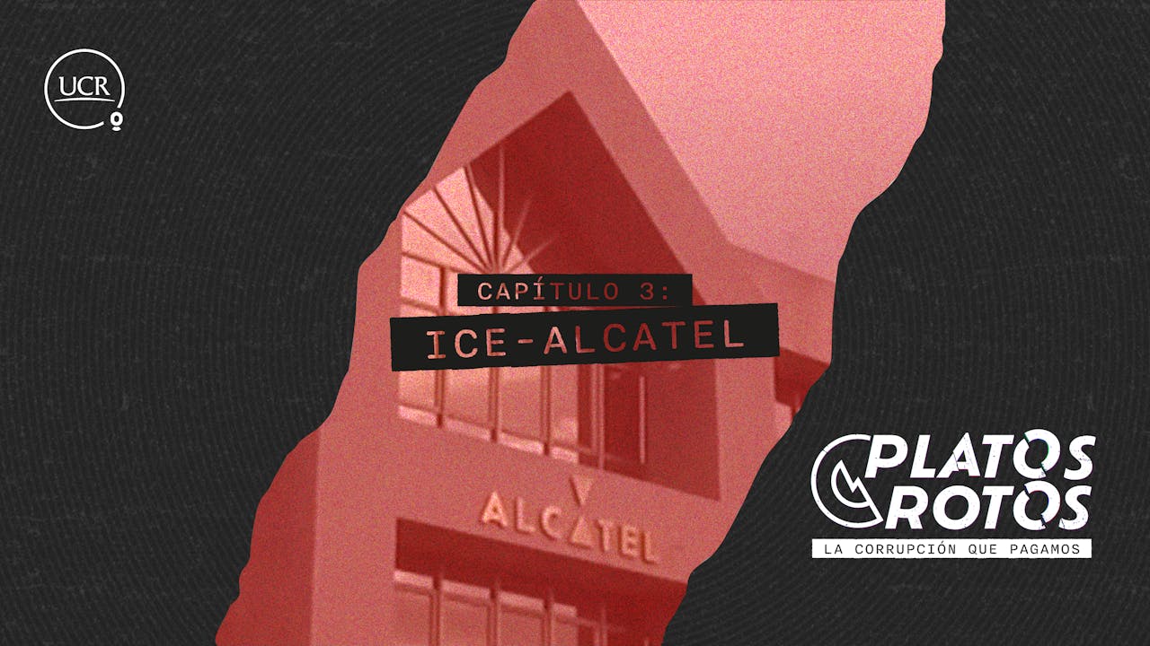 Capítulo 3: Caso ICE-Alcatel - Platos Rotos: la corrupción que pagamos ...