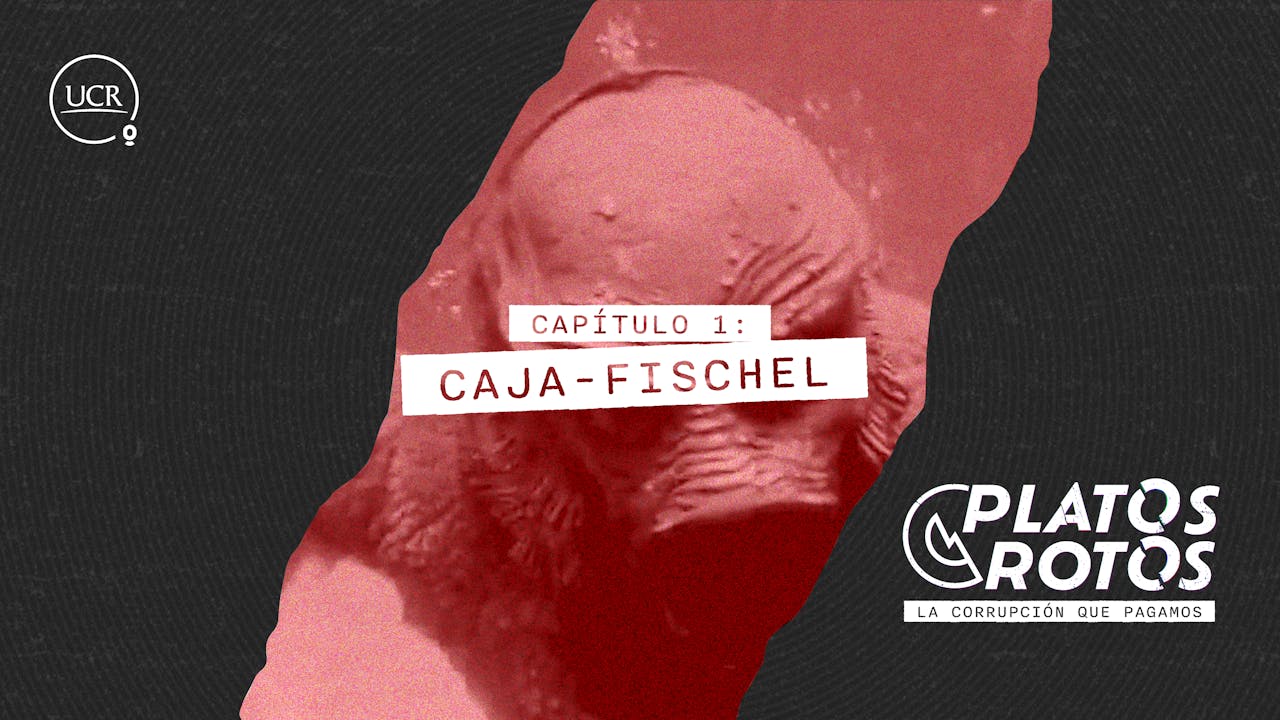 Capítulo 1: Caso Caja Fischel - Platos Rotos: la corrupción que pagamos ...