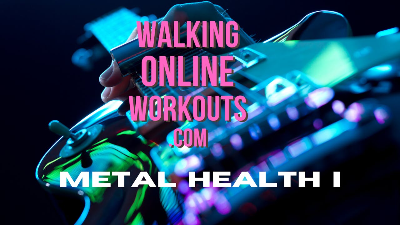 Metal Health I - Walking Workouts - Walking Online Workouts