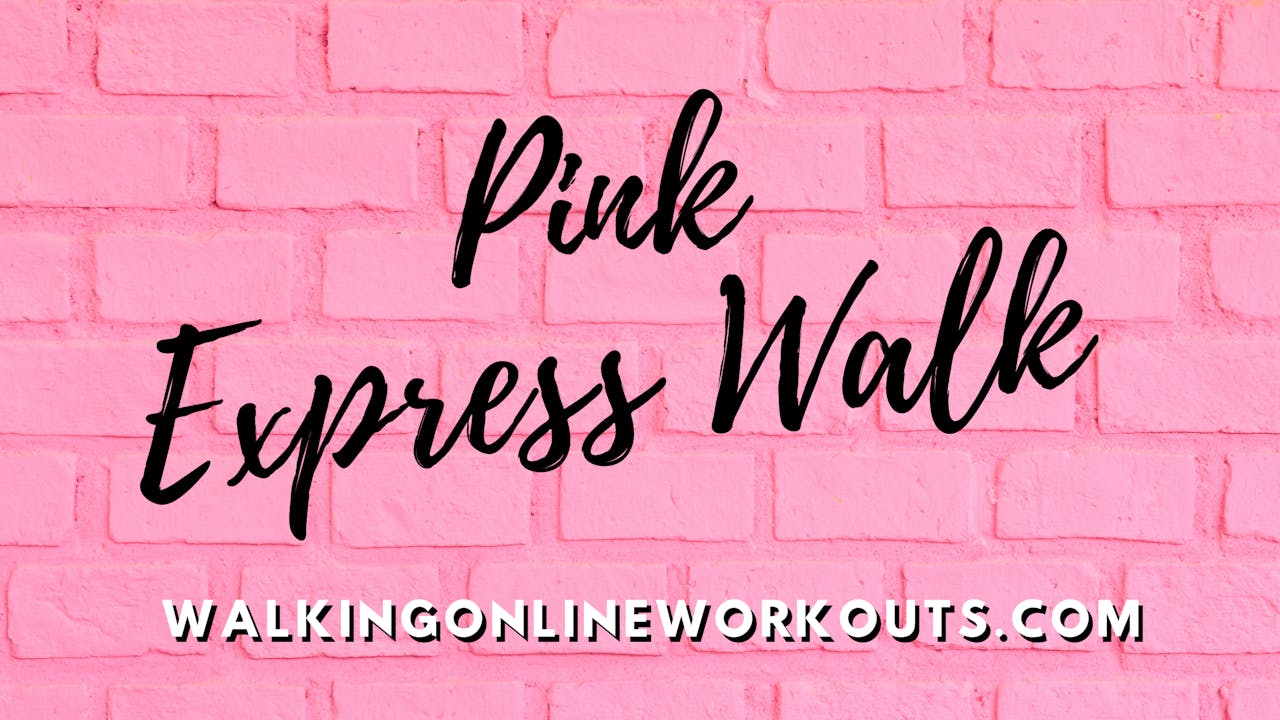 Pink Express Walk - Walking Workouts - Walking Online Workouts