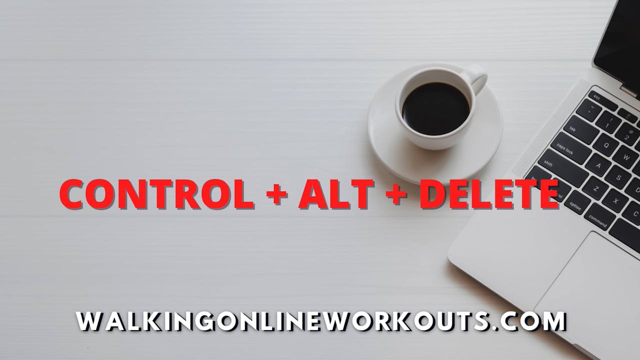 Control Alt Delete - Walking Workouts - Walking Online Workouts