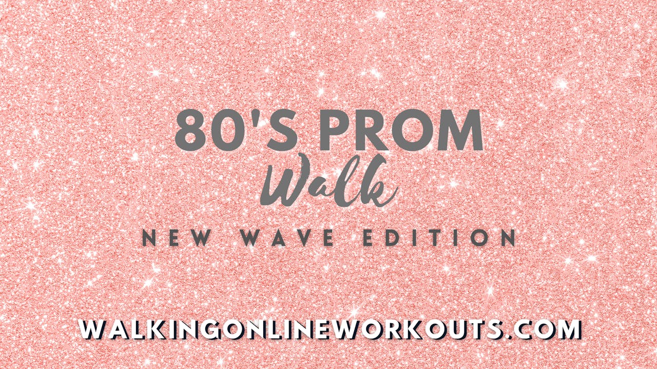 80s Prom II - New Wave - Walking Workouts - Walking Online Workouts
