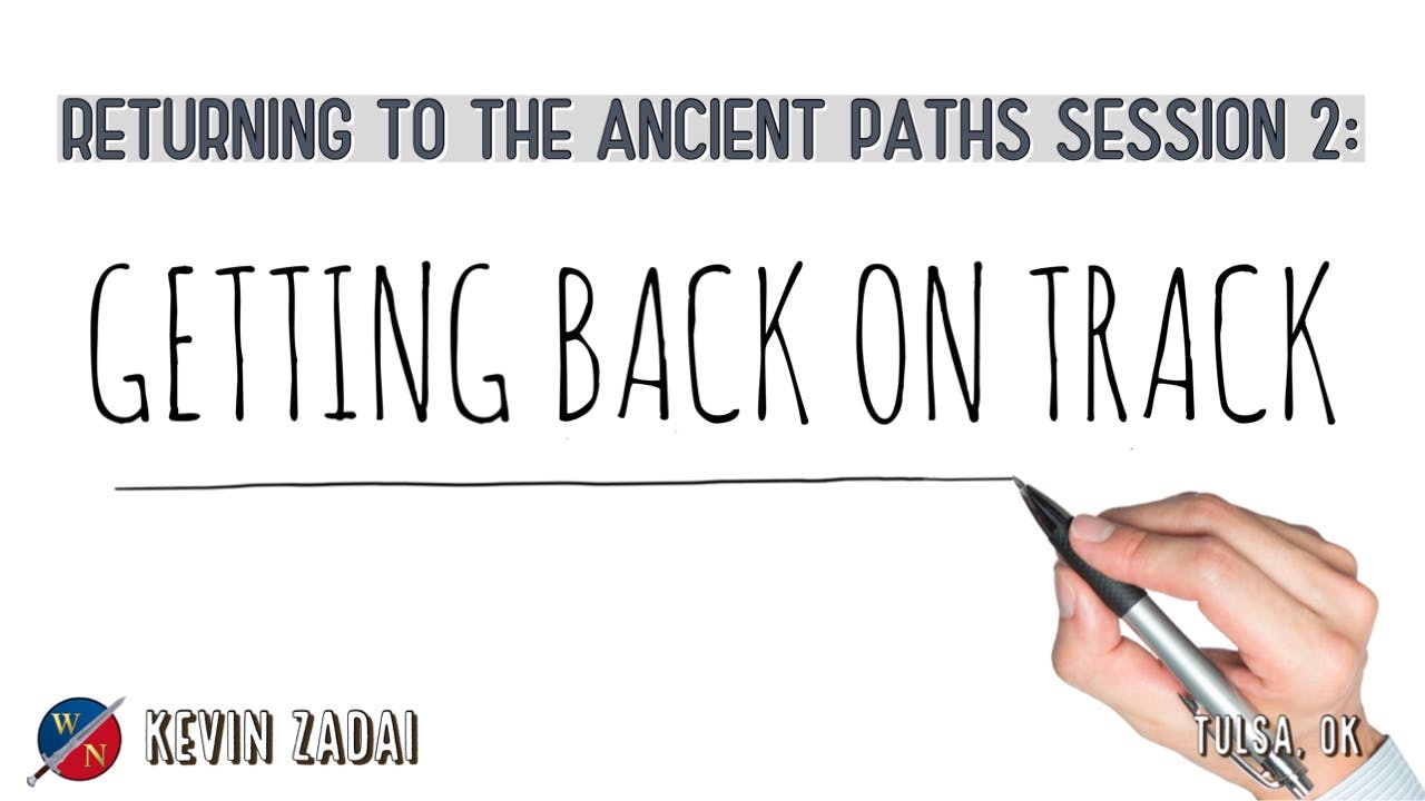 Returning to the Ancient Paths | Session 2: Getting Back On Track ...
