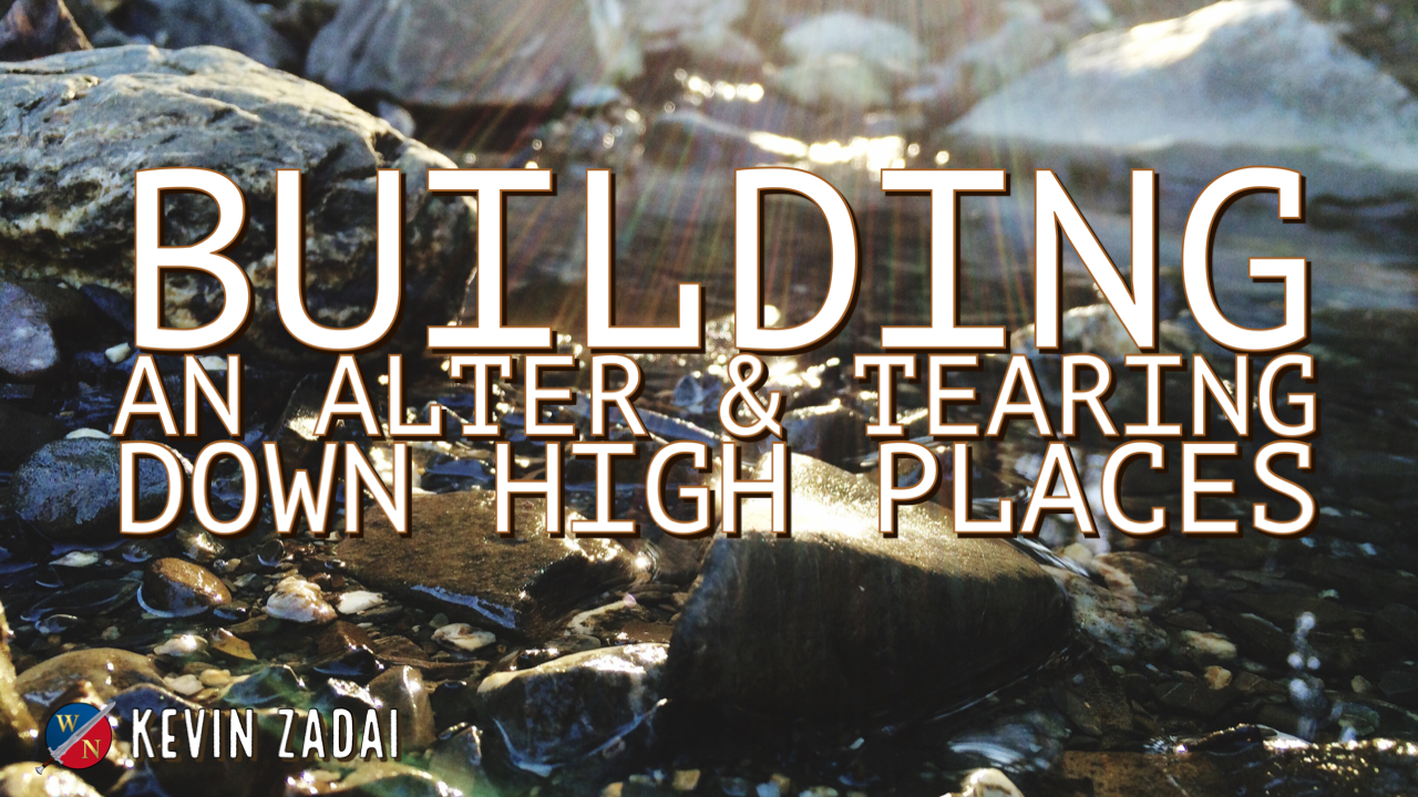 Building An Alter & Tearing Down High Places - Warrior Notes TV