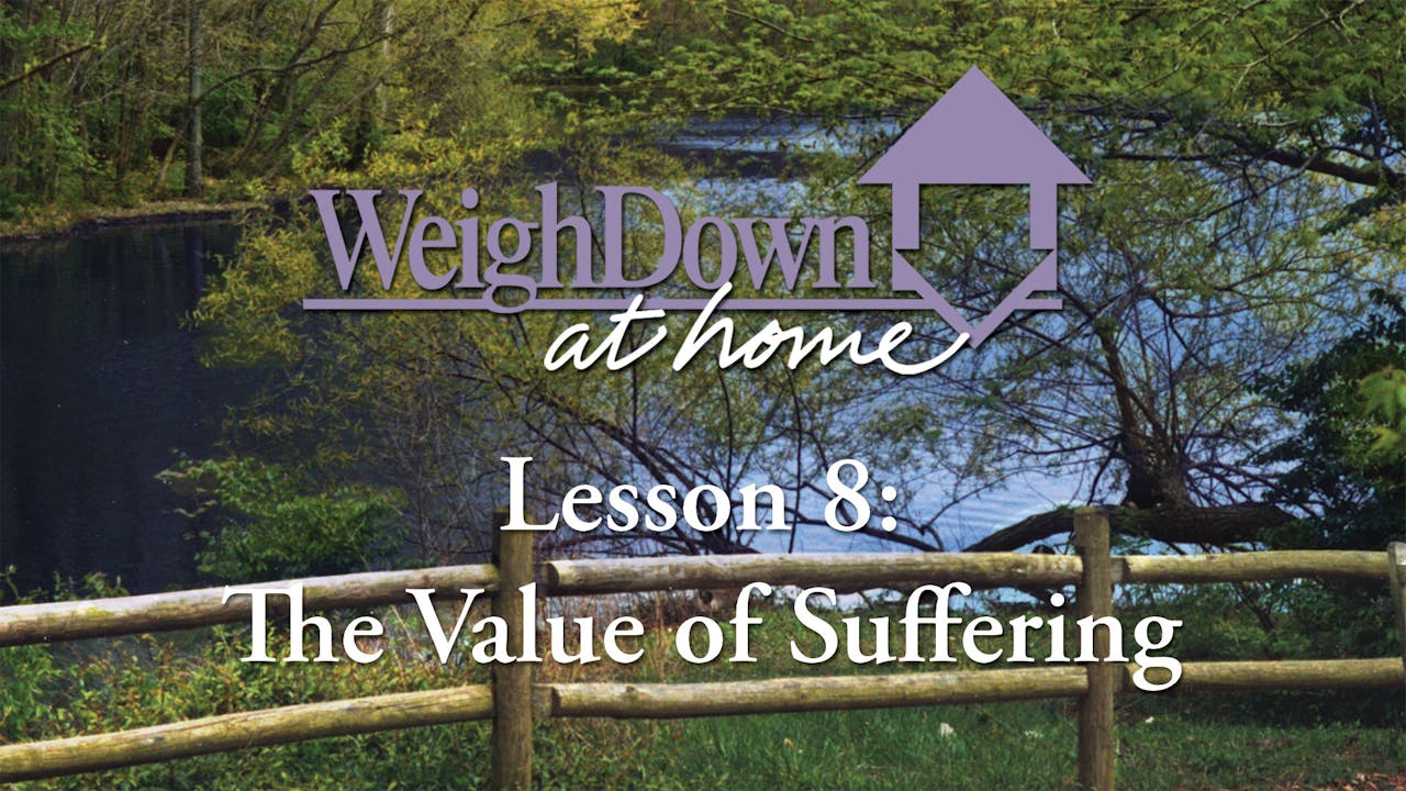 Weigh Down at Home - Lesson 8 - The Value of Suffering - Weigh Down TV