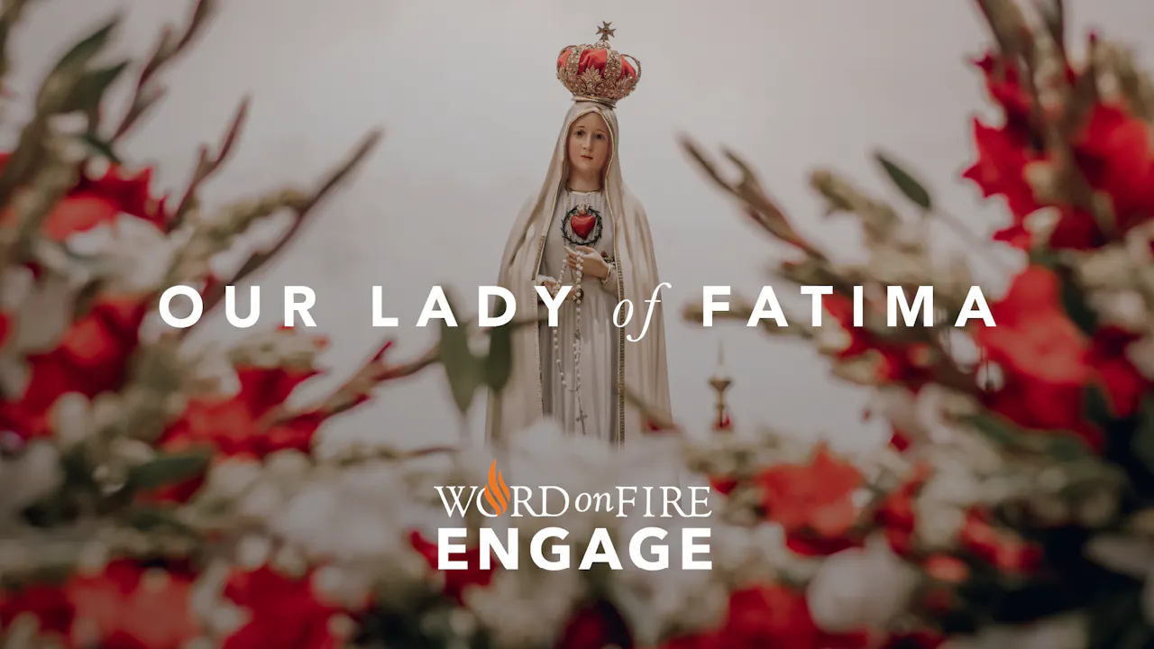 ENGAGE: Our Lady of Fatima - Word on Fire Digital
