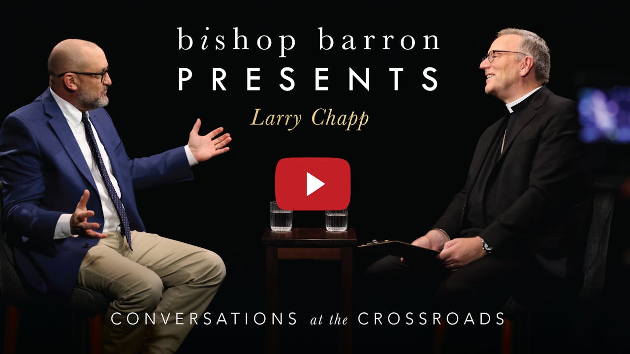 Bishop Barron Presents Larry Chapp: Conversations at the Crossroads ...