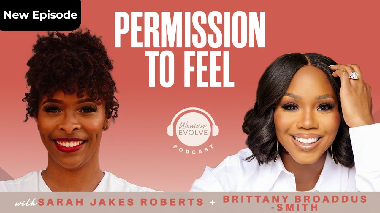 Permission to Feel w/ Brittany Broaddus-Smith - Woman Evolve Podcast Season 8 - Woman Evolve TV