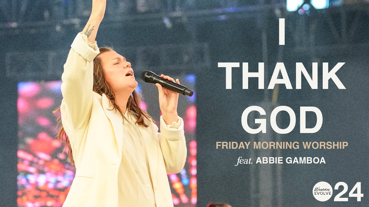 I Thank God: Friday Morning Worship w/Abbie Gamboa - Woman Evolve ...