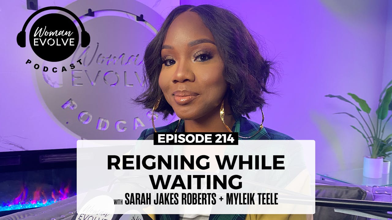 Reigning While Waiting w/ Myleik Teele - Woman Evolve TV