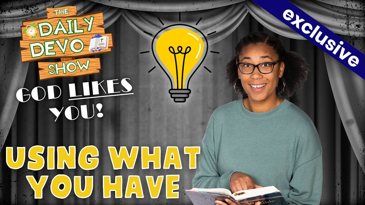 #831 - Using What You Have - Daily Devo Season 1 - Yippee - Faith filled shows!