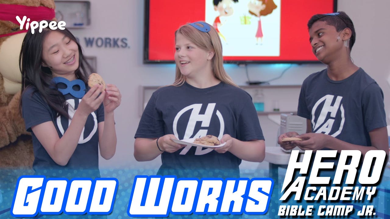 Part 9: Good Works - Hero Academy Bible Camp - Yippee - Faith filled shows!