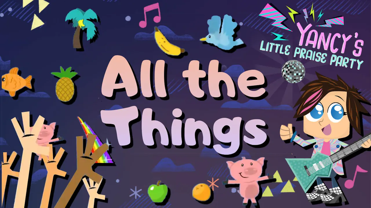 All the Things - Yancy - Little Praise Party (Preschool) - Yippee ...