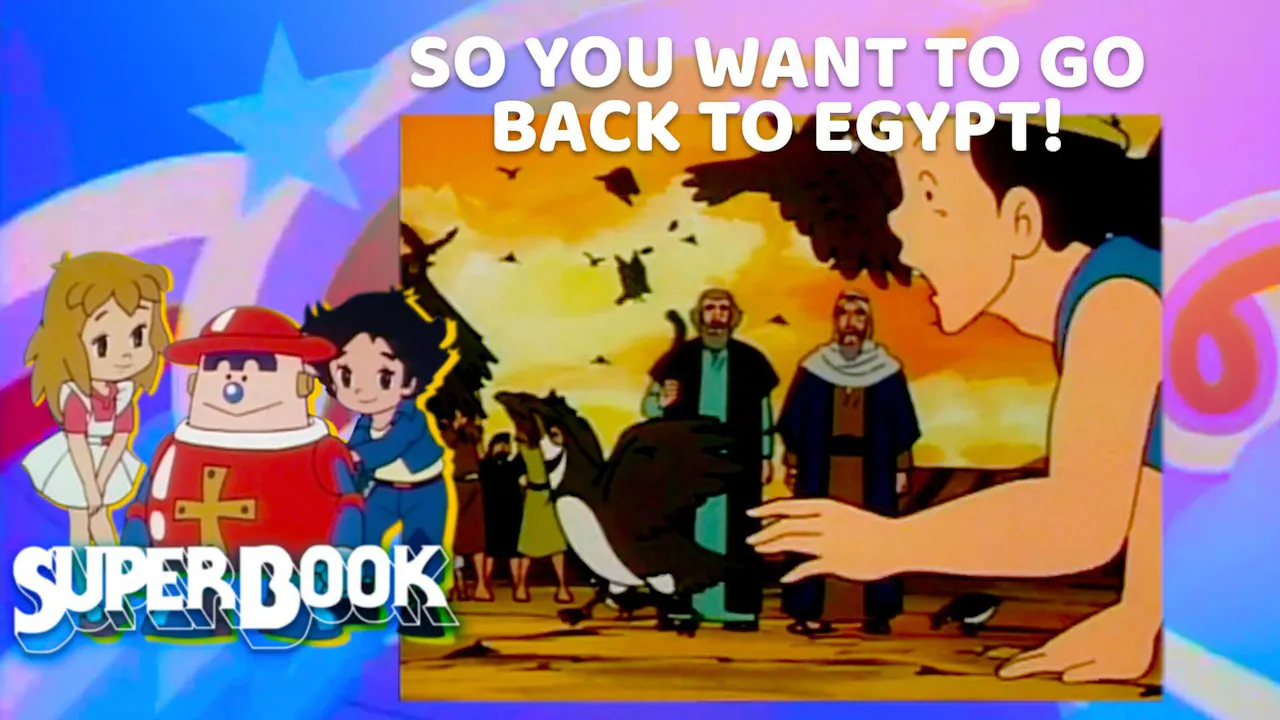 So You Want To Go Back To Egypt! - Classic Superbook - Yippee - Faith ...