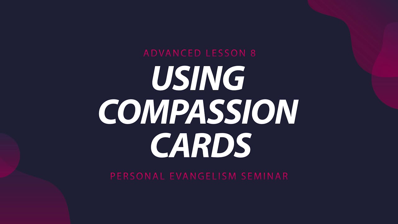 8. Using Compassion Cards | Advanced Evangelism Seminar - WVBS