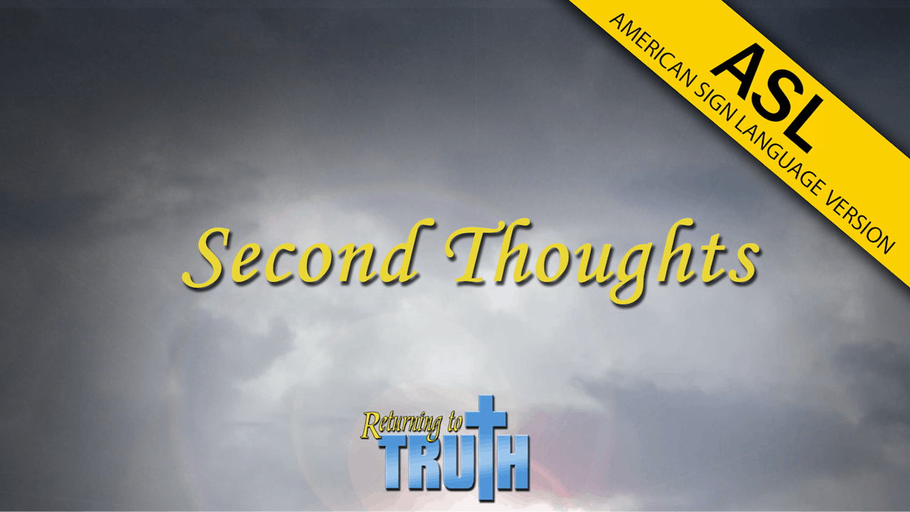 Second Thoughts | Returning to Truth (ASL) - WVBS