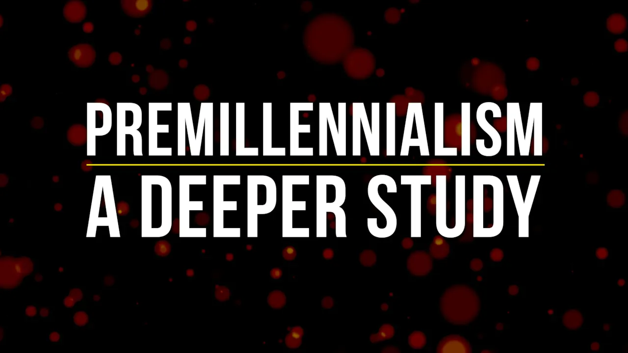 Premillennialism: A Deeper Study - WVBS