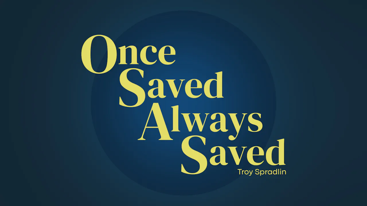 Once Saved Always Saved - Once Saved Always Saved - WVBS
