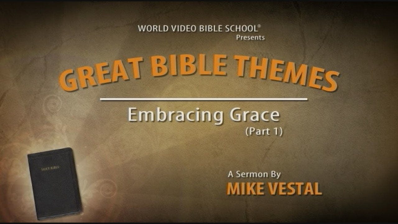 3. Embracing Grace (Part 1): A Biblical Overview of God's Grace | Great ...