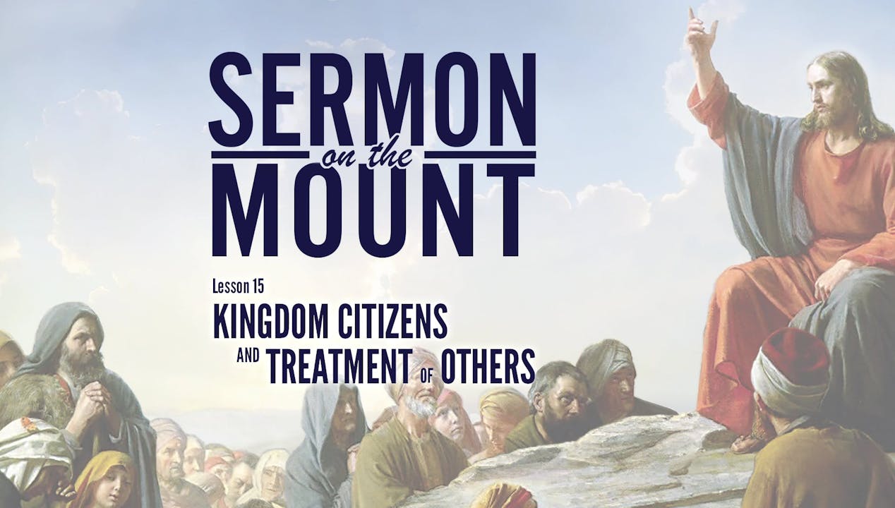 Lesson 15: Kingdom Citizens and Treatment of Others | Sermon on the ...
