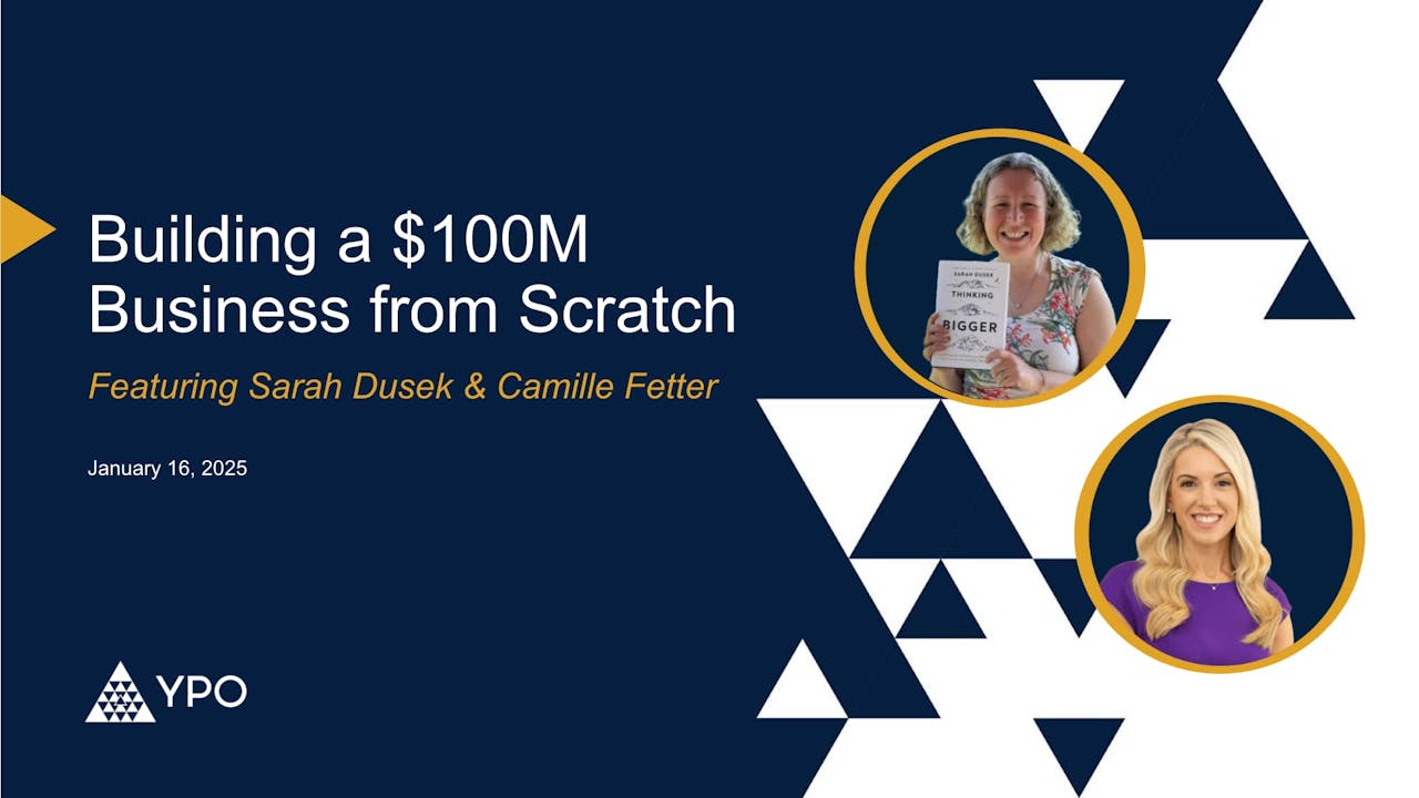 Building a $100M Business from Scratch with Sarah Dusek - YPO The Source